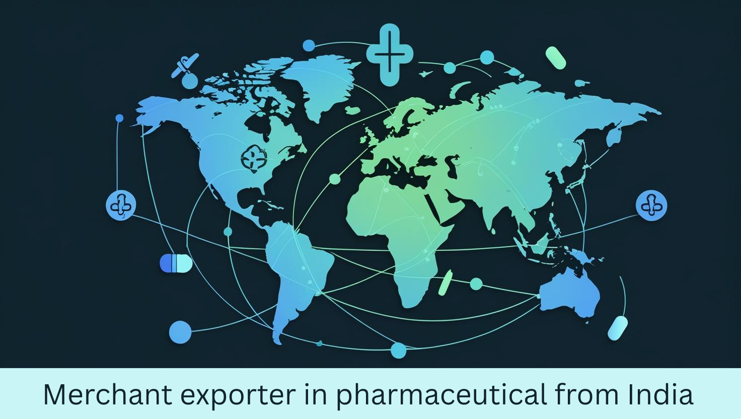 Merchant Exporter in Pharmaceutical from India